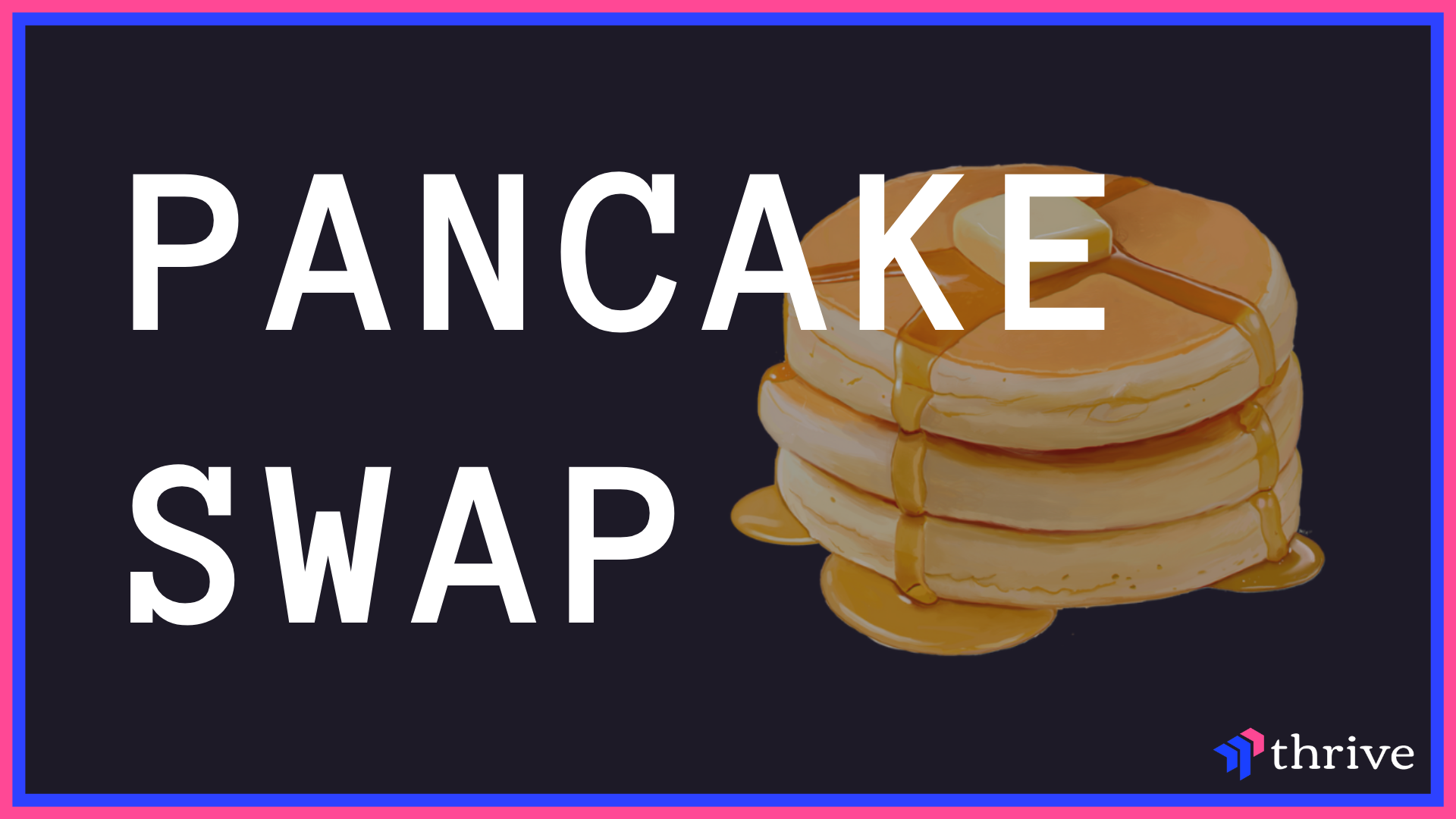 What Is PancakeSwap? Beginner's Guide — thrive.fi